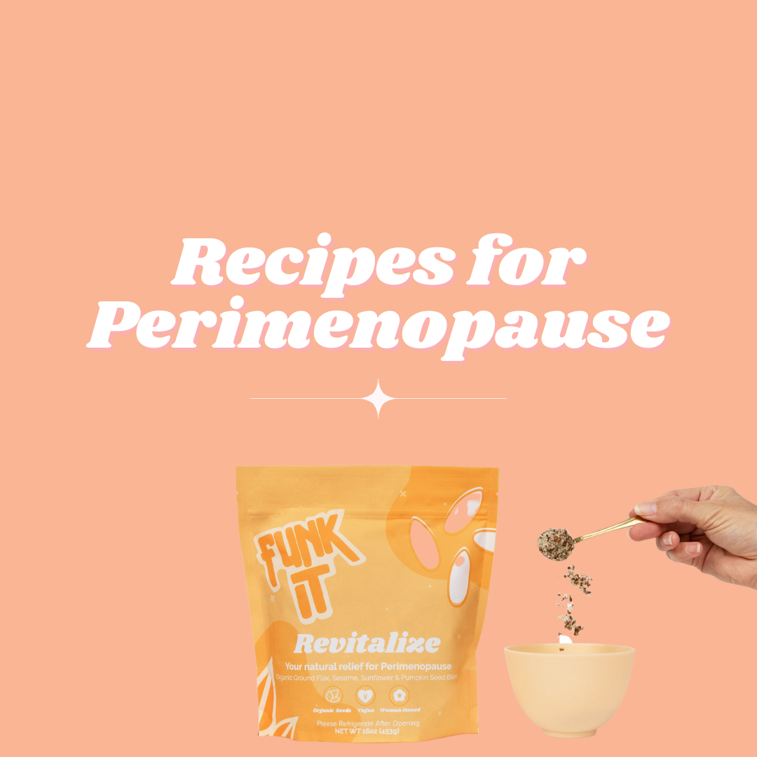 Recipes for Perimenopause & how to use your Revitalize Seeds – Funk It ...
