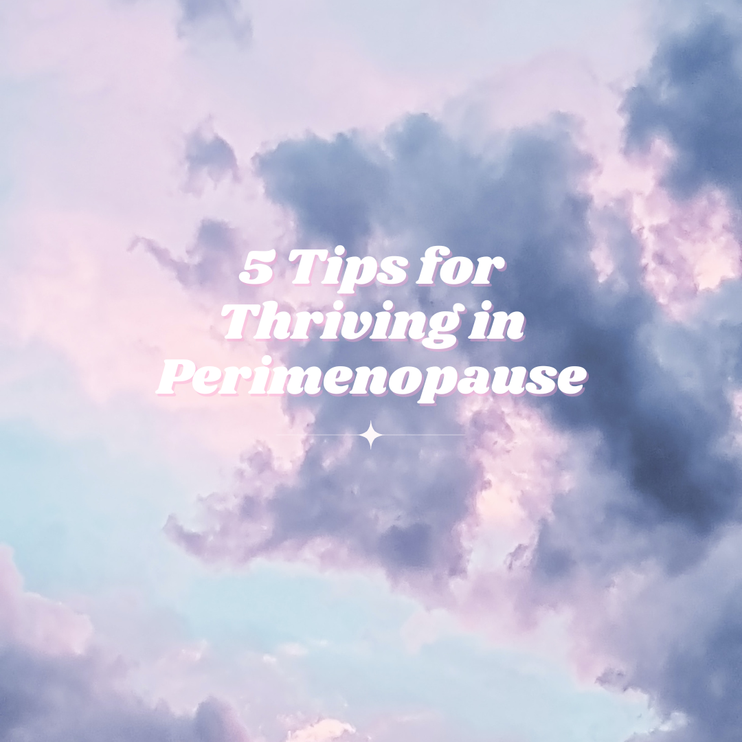 Navigating Perimenopause: 5 Lifestyle Tips to Thrive, Not Just Survive ...