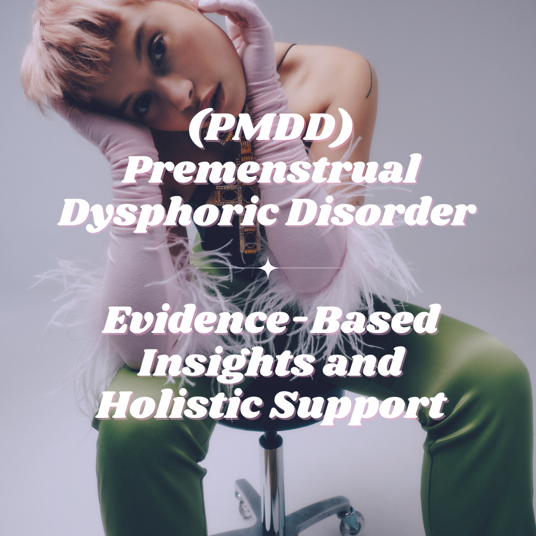 (PMDD) Premenstrual Dysphoric Disorder: Evidence-Based Insights and Ho ...